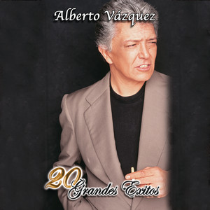 Alberto Vazquez - 20 Grandes Exitos