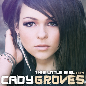 Cady Groves - This Little Girl Ep