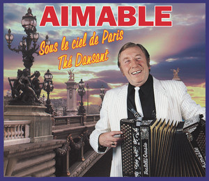 Aimable - Thé Dansant / Sous Le Ciel De Paris