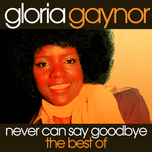 Gloria Gaynor - Never Can Say Goodbye - The Best Of Gloria Gaynor